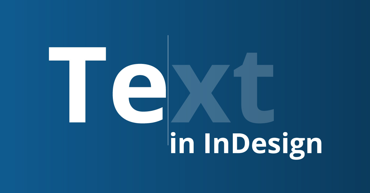 3 Tips To Master The Text In Your InDesign Document